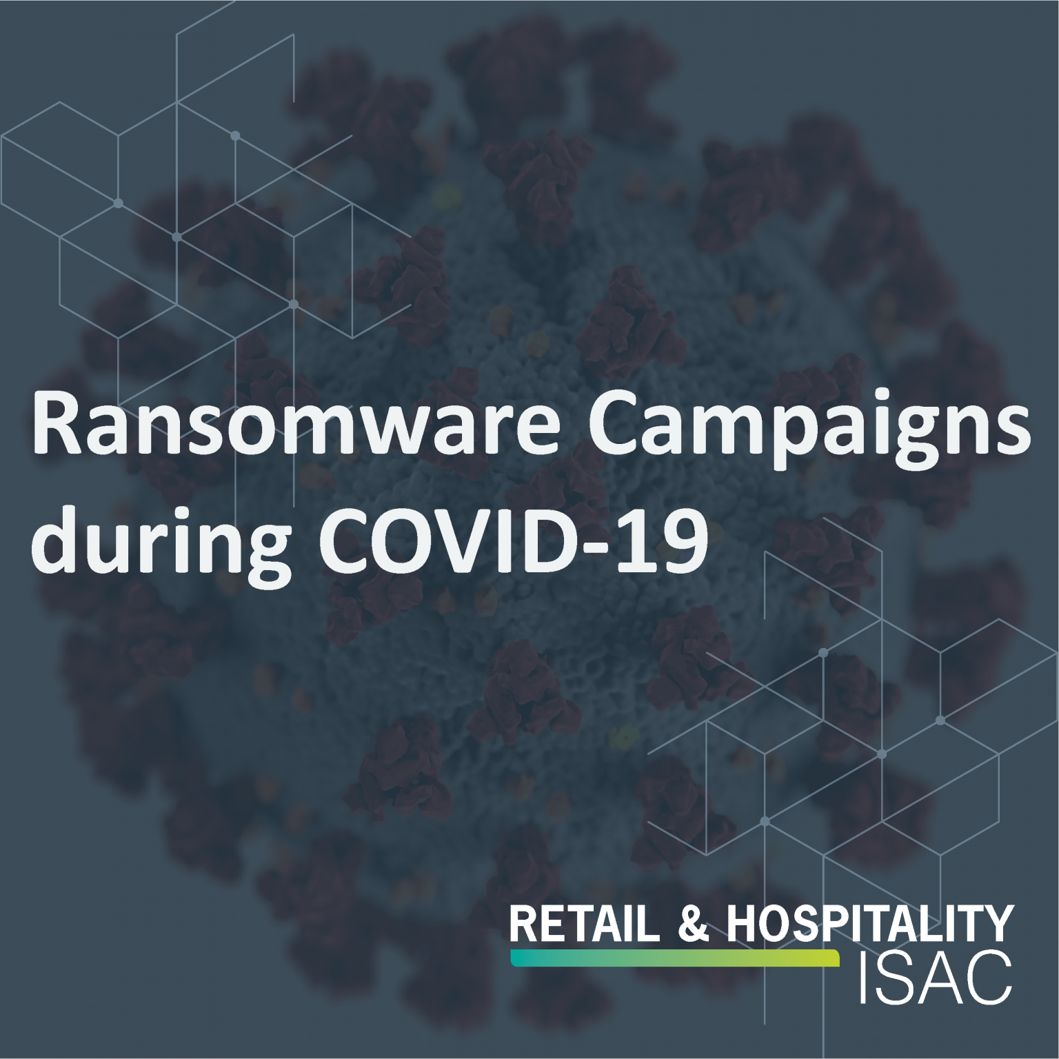 RH-ISAC | Ransomware Campaigns During COVID-19 - RH-ISAC